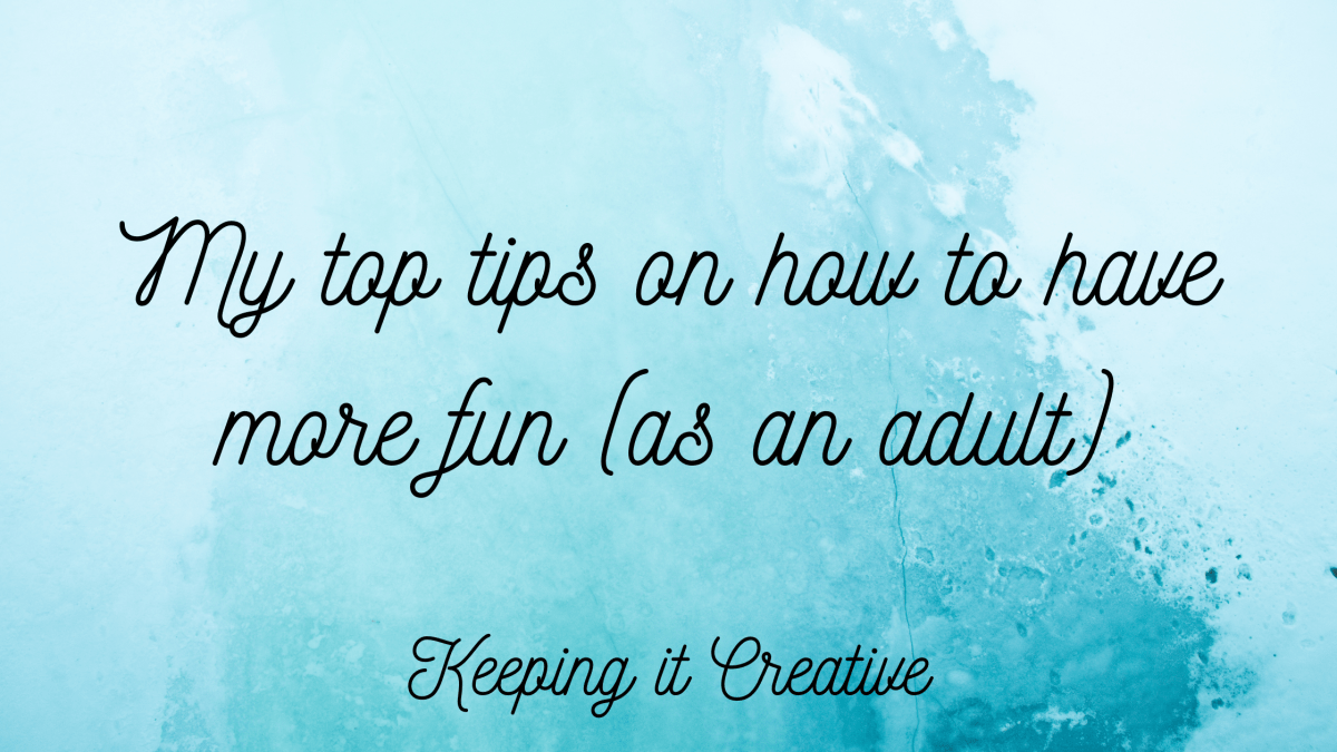Monday Matters: How to have more fun (as an adult) – Keeping it creative