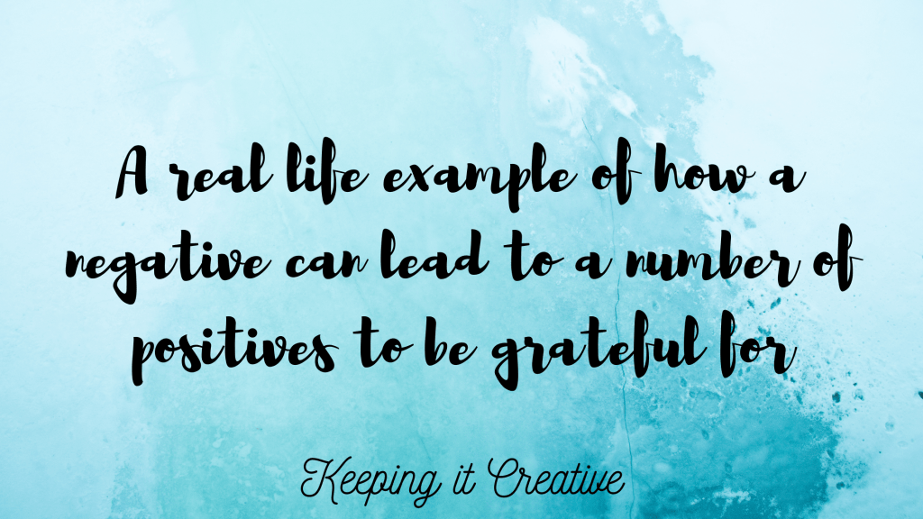 A real life example of how a negative can lead to a number of positives ...