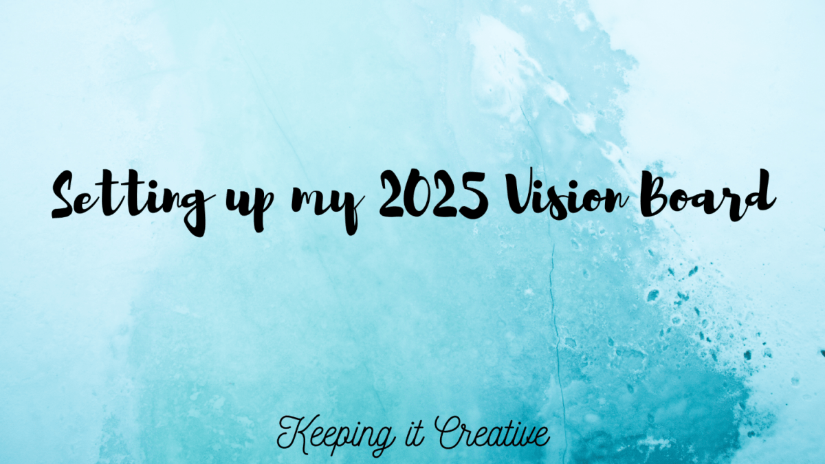 Setting up my 2025 Vision Board – Keeping it creative