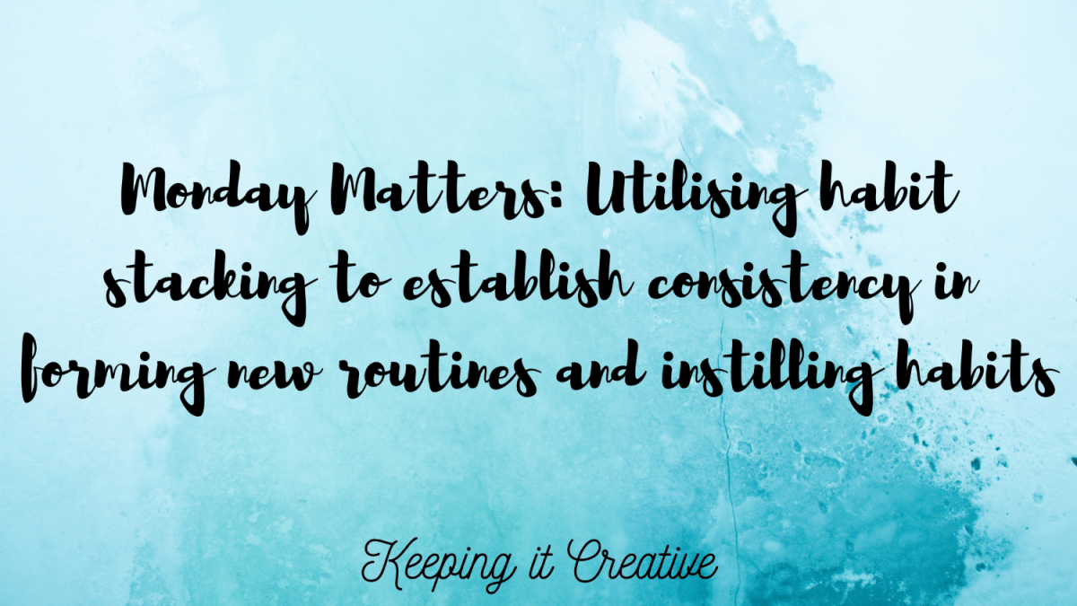 Monday Matters: Utilising habit stacking to establish consistency in ...