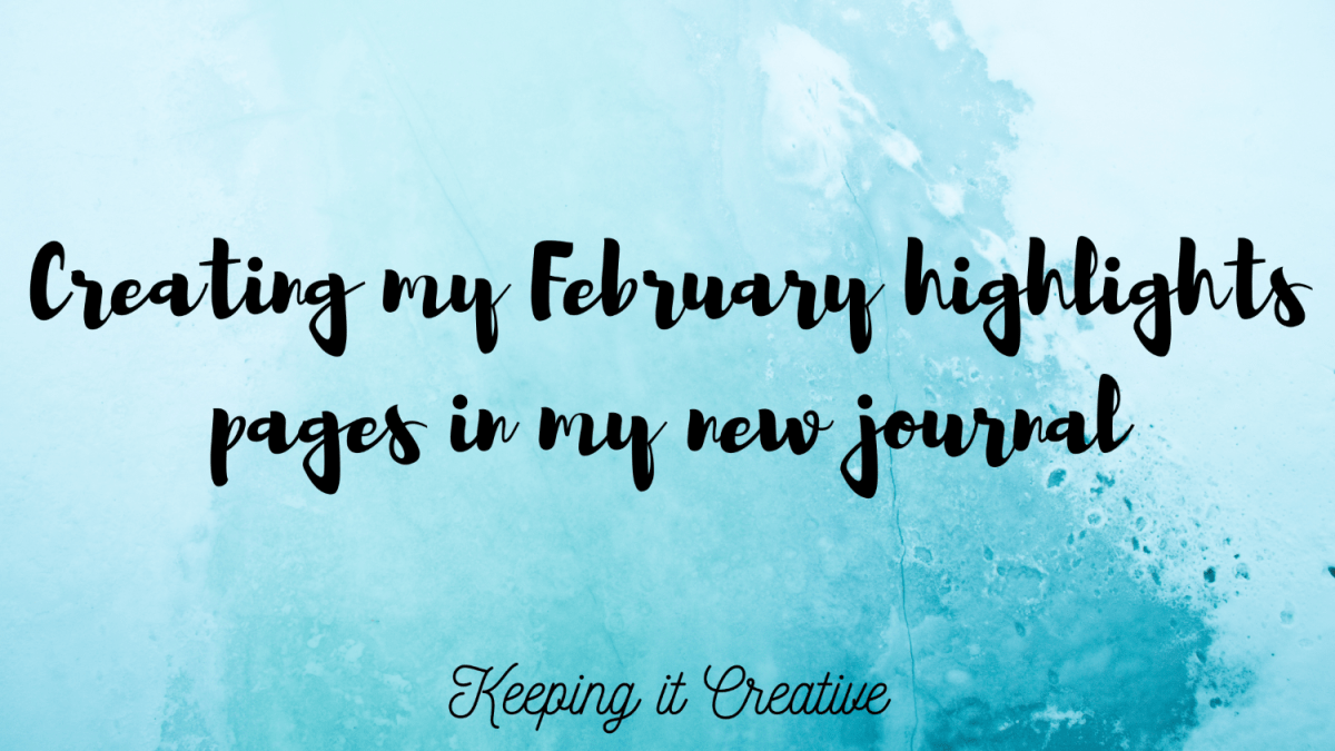 Creating my February highlights pages in my new journal – Keeping it ...