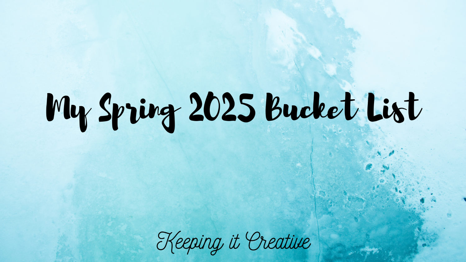 My Spring 2025 Bucket List – Keeping it creative